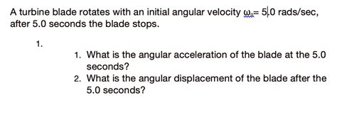 Solved Turbine Blade Rotates With An Initial Angular Velocity A 50 Radssec After 50