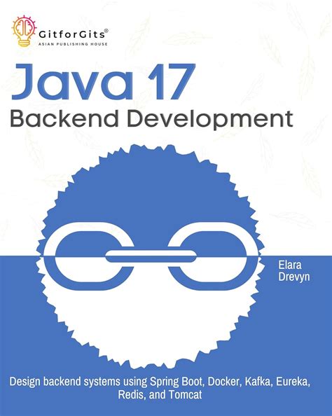 Java 17 Backend Development Design Backend Systems Using Spring Boot