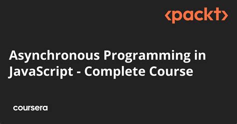 Asynchronous Programming In JavaScript Complete Course Coursera