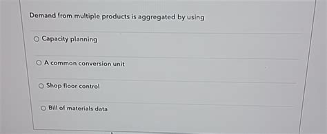 Solved Demand From Multiple Products Is Aggregated By Chegg