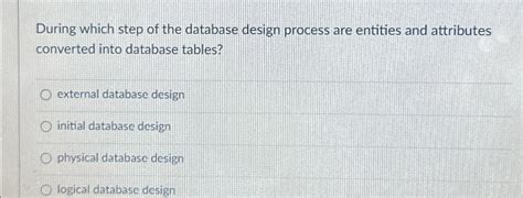 solved during which step of the database design process are