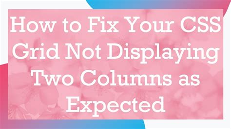 How To Fix Your Css Grid Not Displaying Two Columns As Expected Youtube