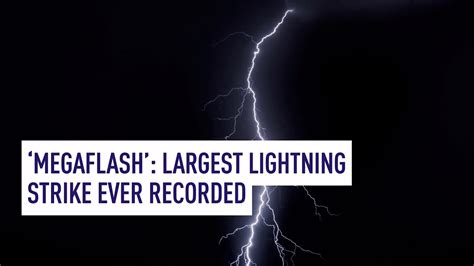 ‘megaflash Largest Lightning Strike Ever Recorded Youtube