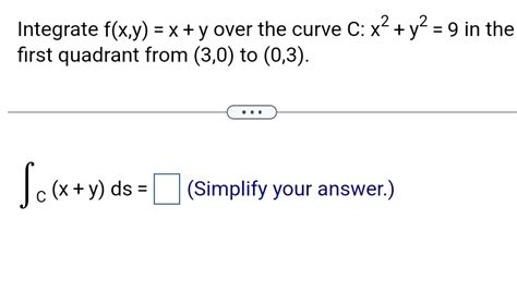 integrate f xy x y over the curve c x2 y2 9 in the first quadrant