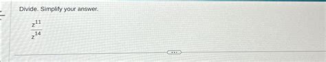 Solved Divide Simplify Your Answer Z Z Chegg