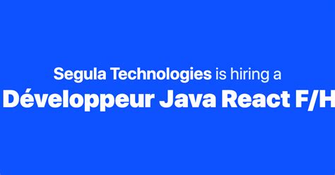 développeur java react f h at segula technologies