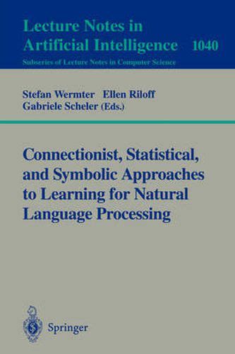 Connectionist Statistical And Symbolic Approaches To Learning For Natural Language Processing