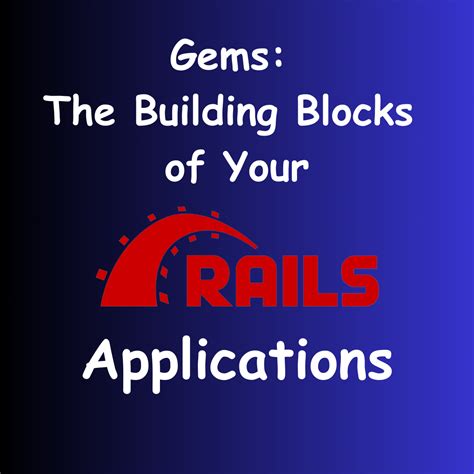 Gems The Building Blocks Of Your Rails Applications By Bhavesh Saluja Nov 2024 Medium