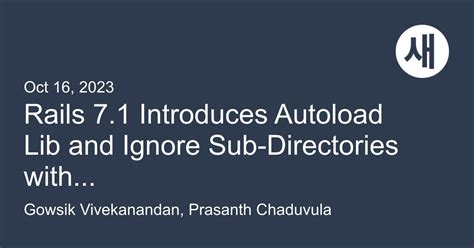 rails 7 1 introduces autoload lib and ignore sub directories with