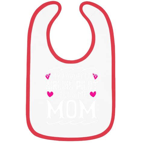 My Favorite Airline Pilot Calls Me Mom Funny Mothers Day Bibs Sold By Timmreck Sku