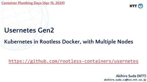 20240415 Container Plumbing Days Usernetes Gen2 Kubernetes In Rootless Docker With Multiple