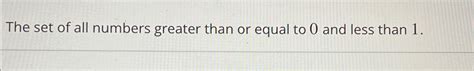 Solved The Set Of All Numbers Greater Than Or Equal To 0