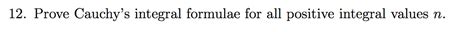 Solved Prove Cauchys Integral Formulae For All Positive Chegg