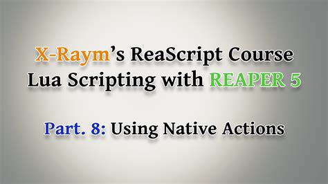 Reascript Video Tutorial — Part 8 Using Native Actions Extremraym
