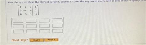 Solved Pivot The System About The Element In Row 2 Column