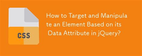 How To Target And Manipulate An Element Based On Its Data Attribute In
