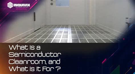 What Is A Semiconductor Cleanroom And What Is It For Inquivix
