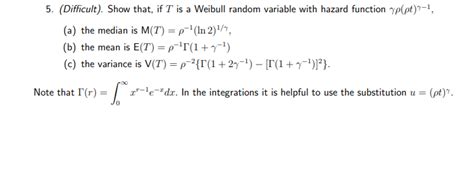 Solved A Difficult Show That If T Is A Weibull Random Chegg