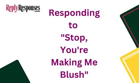 Responding To Stop Youre Making Me Blush