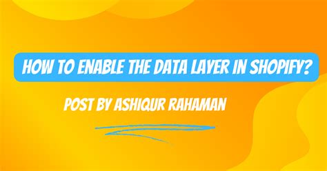 How To Enable The Data Layer In Shopify Ashiqur Rahaman Grow Business By Online Marketing
