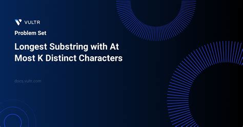 340 Longest Substring With At Most K Distinct Characters Solutions And Explanation Vultr Docs
