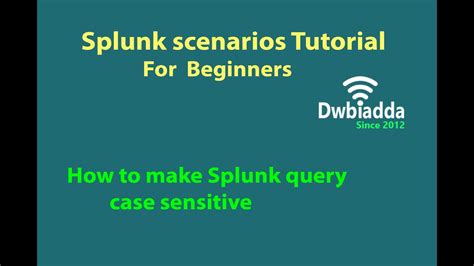 How To Make Splunk Query Case Sensitive Splunk Scenarios Tutorial