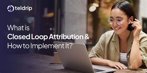 closed loop attribution what is it how to apply and more