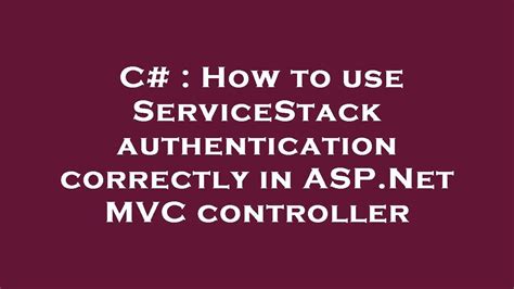 c how to use servicestack authentication correctly in asp mvc controller youtube
