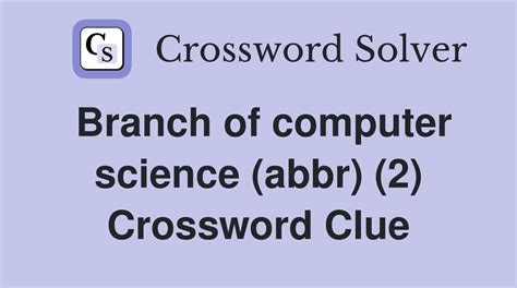 Branch Of Computer Science Abbr 2 Crossword Clue Answers Crossword Solver