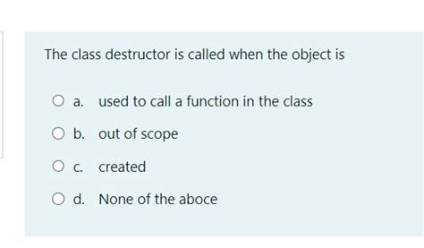 Solved The Class Destructor Is Called When The Object Is A