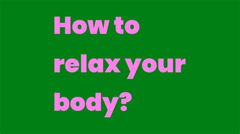 How To Relax Your Body Write A Topic