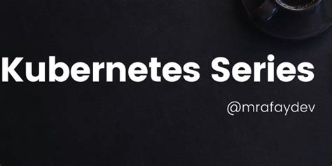 Kubernetes Series Part 01 R Devto