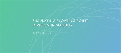 Simulating Floating Point Division In Solidity By Sicong Zhao Level Up Coding