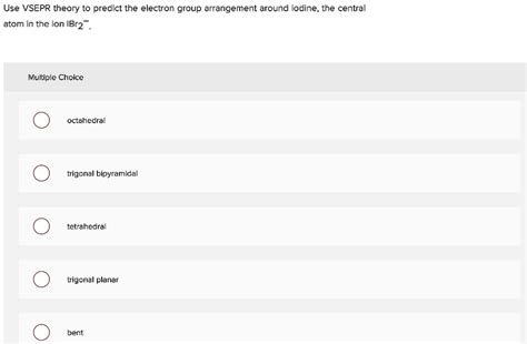 SOLVED Use VSEPR Theory To Predict The Electron Group Arrangement