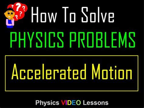 How To Solve Physics Problems Kinematics Accelerated Motion Video Pdf