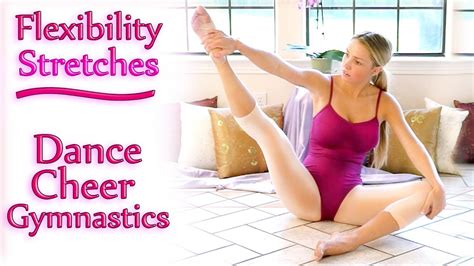 Flexibility Stretches For Dancers Cheerleaders And Gymnastics Rookies