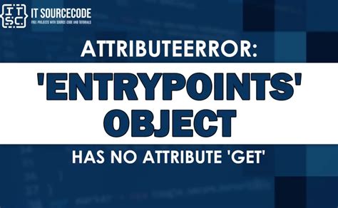 Attributeerror Entrypoints Object Has No Attribute Get Solved