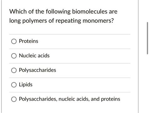 Solved Which Of The Following Biomolecules Are Long Polymers Of Repeating Monomers Proteins