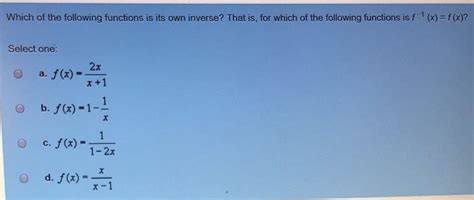solved which of the following functions is its own inverse