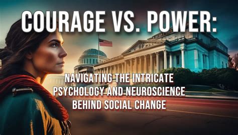 Courage Vs Power Navigating The Intricate Psychology And Neuroscience
