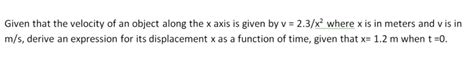 Solved Given That The Velocity Of An Object Along The X Axis Chegg