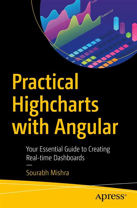 Practical Highcharts With Angular Your Essential Guide To Creating Real Time Dashboards Mishra