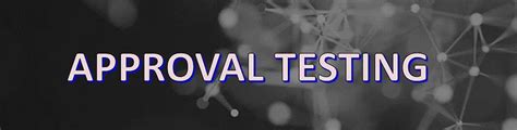 Bring Human Intelligence To Automated Testing Using Approval Tests