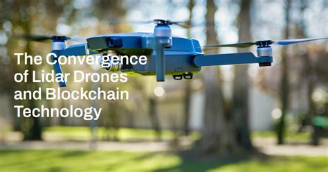 The Convergence Of Lidar Drones And Blockchain Technology