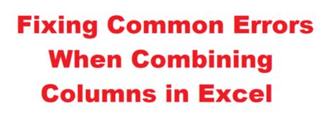 Fixing Common Errors When Combining Columns In Excel