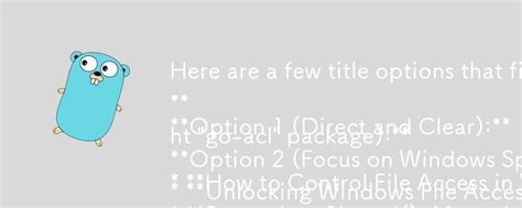 以下是一些符合描述的標題選項： 選項 1（直接且清晰）： 如何使用 Go 控制 Windows 中的檔案存取？ 選項 2（關注 Windows 特殊性）： 超越 Oschmod