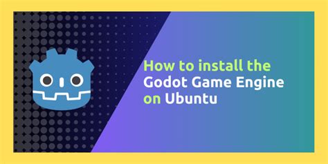 How To Install The Godot Game Engine On Ubuntu Linuxfordevices