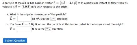 Solved A Particle Of Mass 8 Kg Has Position Vector ř 4