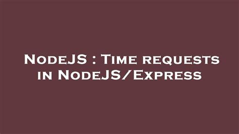 Nodejs Time Requests In Nodejsexpress Youtube
