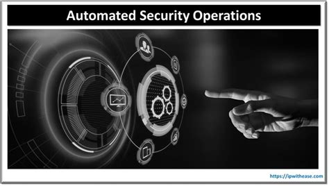 Boosting Efficiency And Effectiveness With Automated Security Operations Ip With Ease